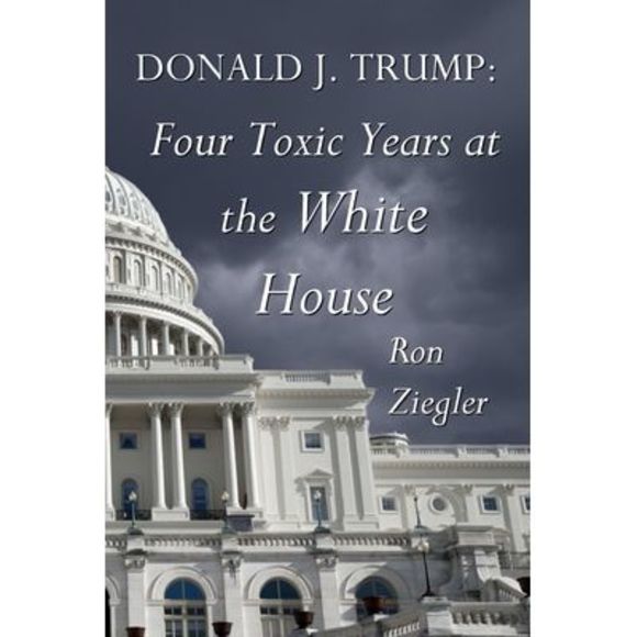 Ron Ziegler | Other | Donald J Trump Four Toxic Years At The White ...